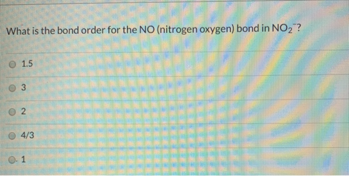 Solved What is the bond order for the NO (nitrogen oxygen) | Chegg.com