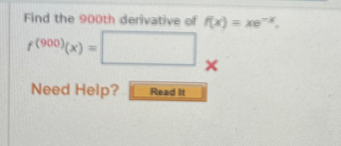 Solved Find the 900th derivative of f(x)=xe-x.ftan0 Need | Chegg.com