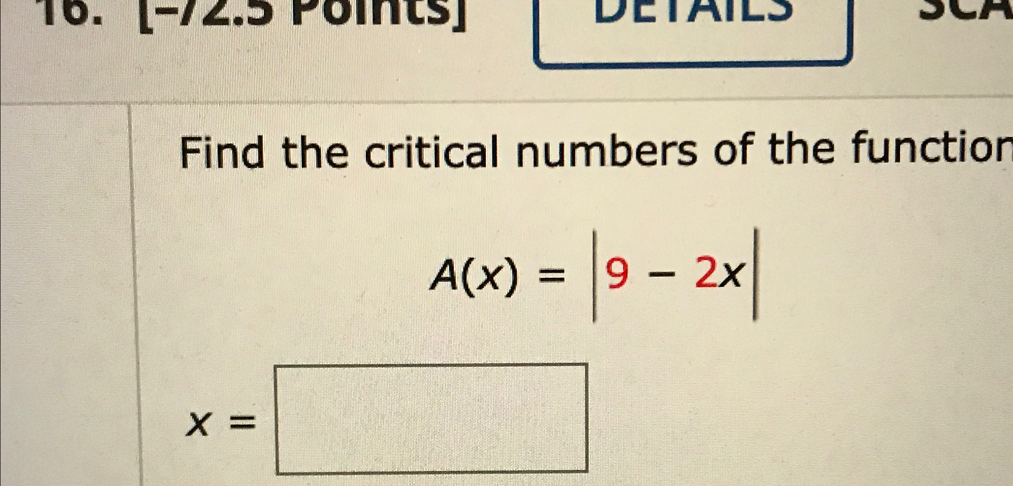 Solved Find the critical numbers of the functionA(x)=|9-2x| | Chegg.com