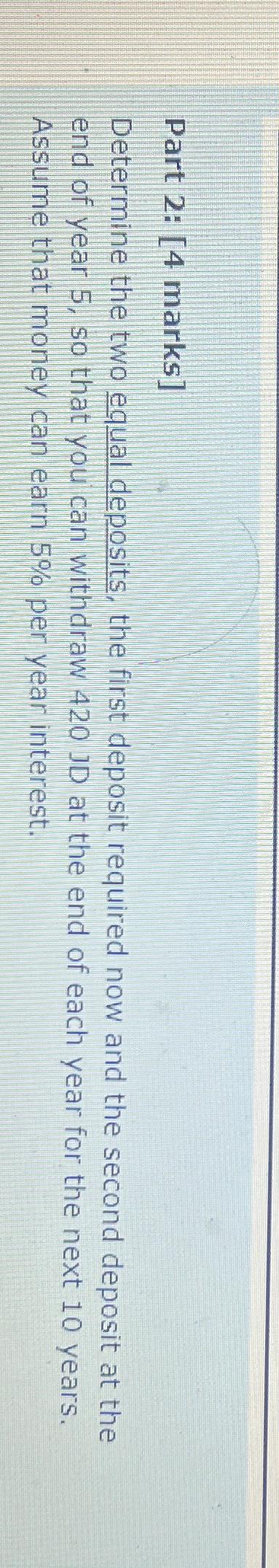 Solved Part 2: [4 ﻿marks]Determine the two equal deposits, | Chegg.com