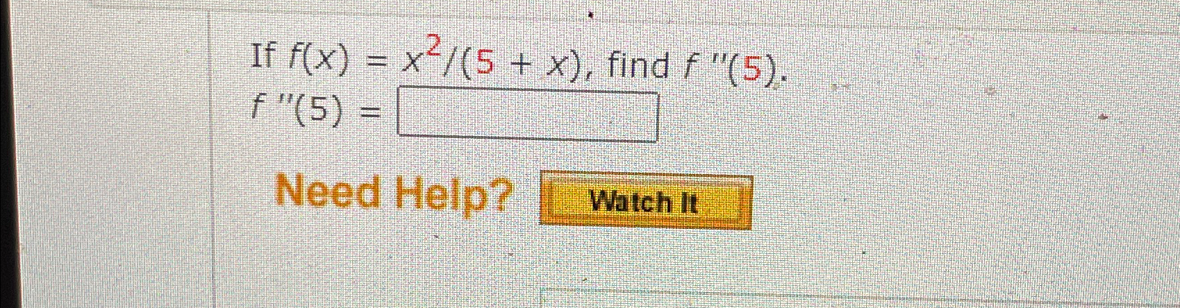 Solved If f(x)=x25+x, ﻿find f''(5)f''(5)=Need Help?Watch It | Chegg.com