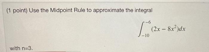 Solved (1 point) Use the Midpoint Rule to approximate the | Chegg.com
