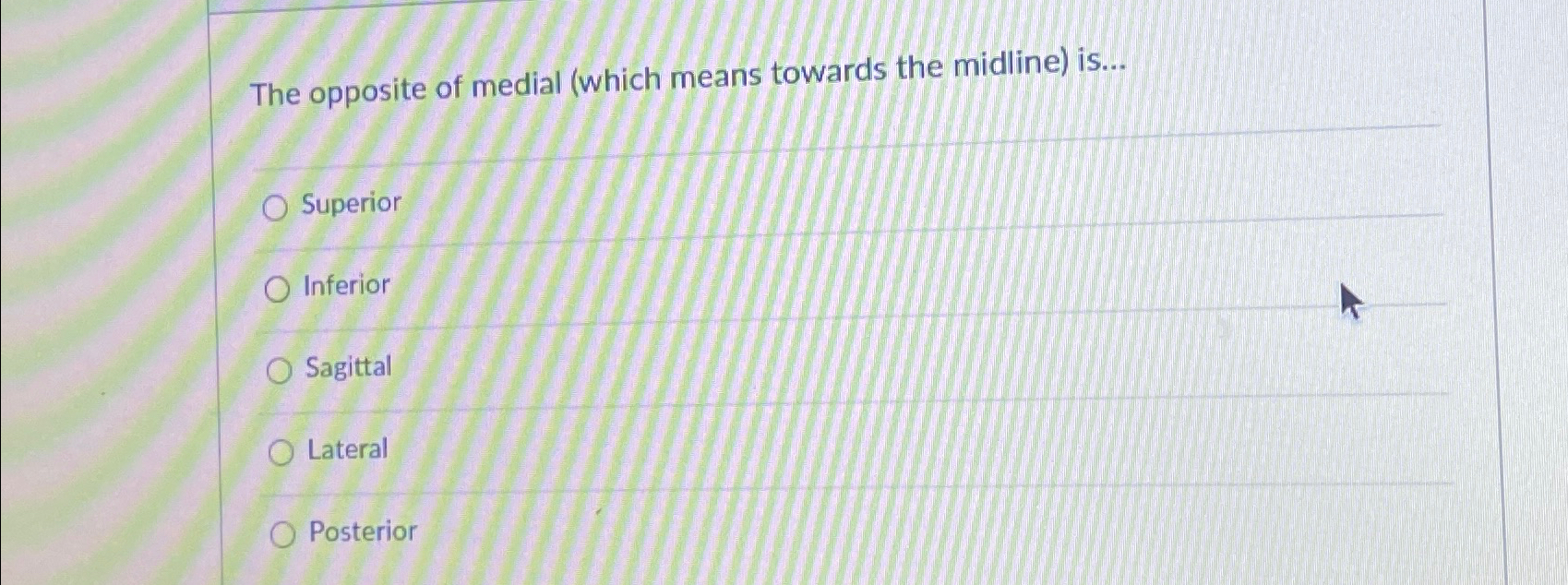 Solved The opposite of medial (which means towards the | Chegg.com