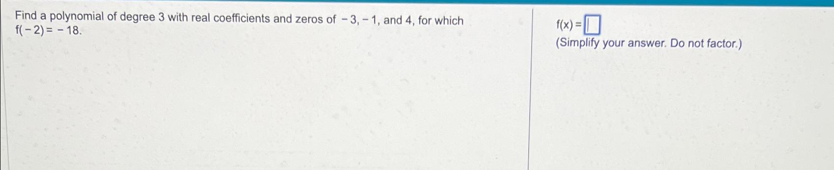Solved Find a polynomial of degree 3 ﻿with real coefficients | Chegg.com