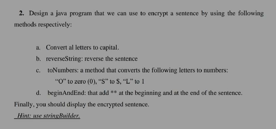 Solved 2. Design a java program that we can use to encrypt a | Chegg.com
