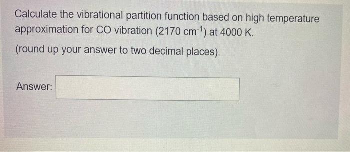Solved Calculate the vibrational partition function based on | Chegg.com