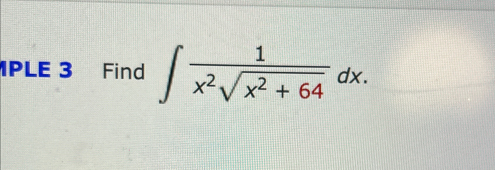 Solved PLE 3 ﻿Find ∫﻿﻿1x2x2+642dx | Chegg.com