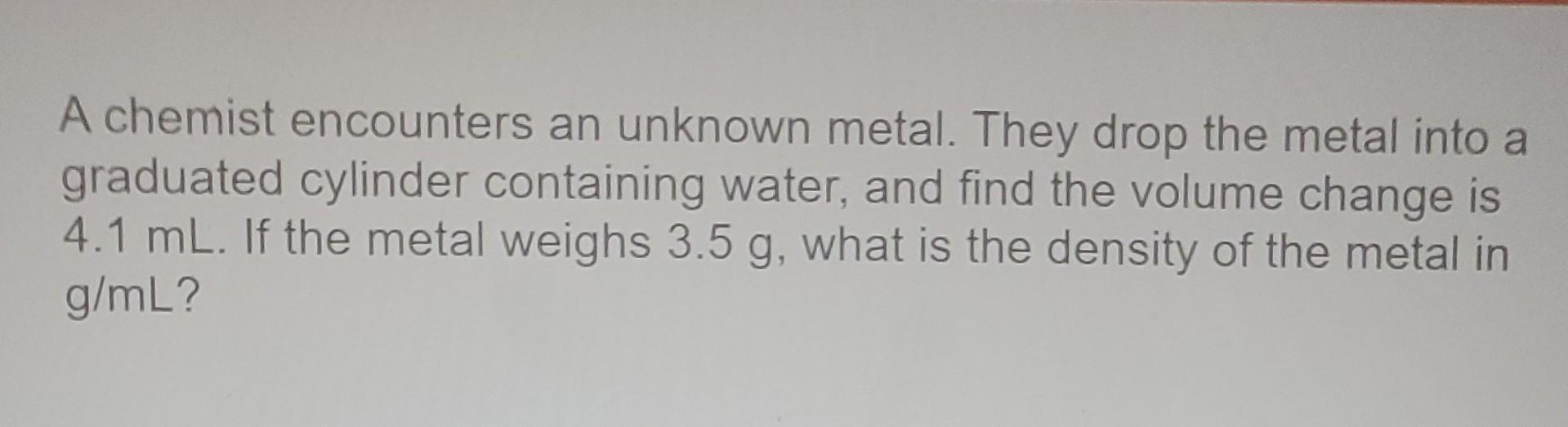 Solved A chemist encounters an unknown metal. They drop the | Chegg.com