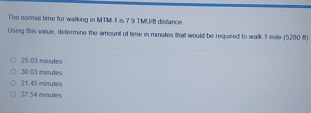 Solved The normal time for walking in MTM-1 is 7.9 TMU/ft | Chegg.com