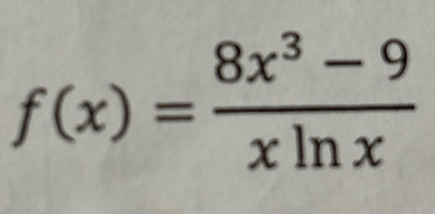 Solved f(x)=8x3-9xlnx | Chegg.com