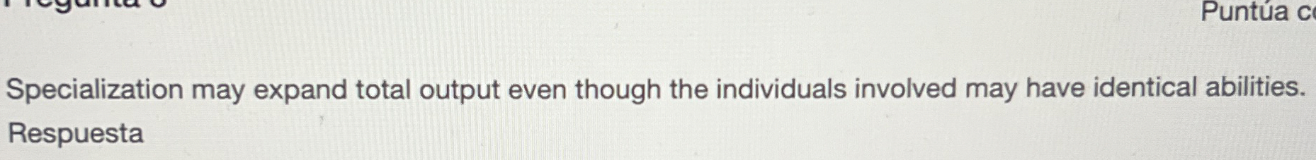 Solved Specialization may expand total output even though | Chegg.com