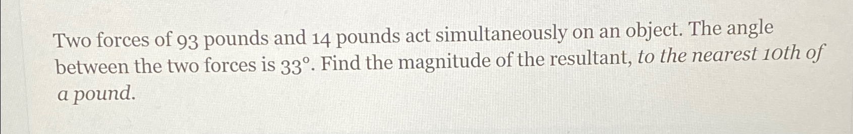 Solved Two forces of 93 ﻿pounds and 14 ﻿pounds act | Chegg.com