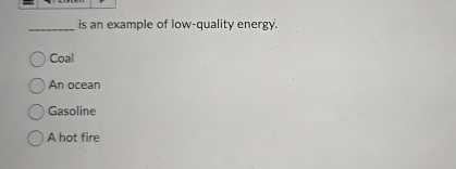 Solved is an example of low-quality energy.CoalAn | Chegg.com