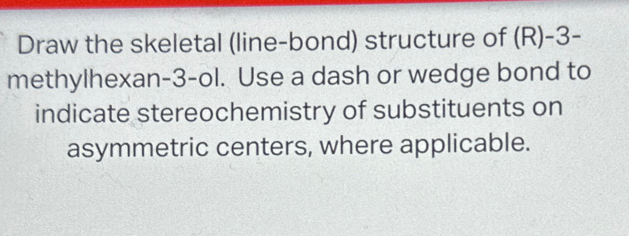 Solved Draw the skeletal (line-bond) ﻿structure of | Chegg.com