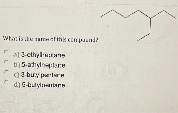 Solved What is the name of this compound? a) 3-ethylheptane | Chegg.com