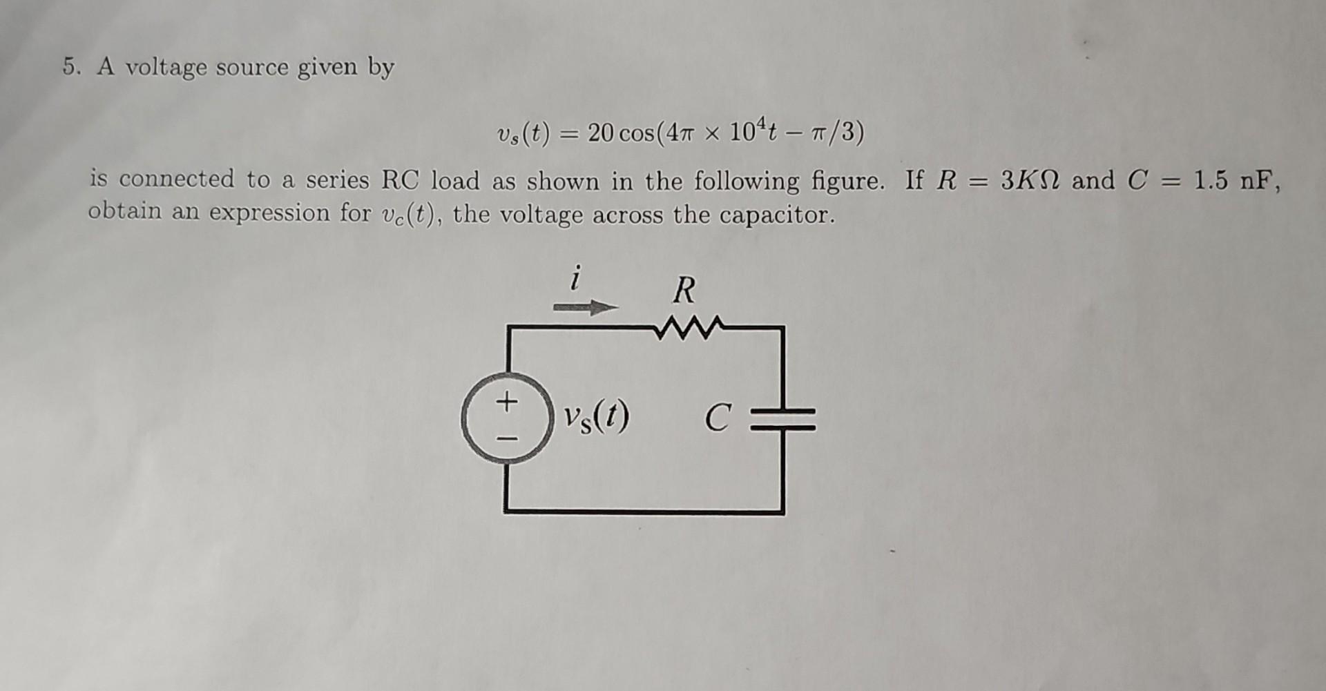 Solved 5. A voltage source given by vs(t)=20cos(4π×104t−π/3) | Chegg.com