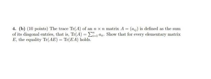 Solved 4. (b) (10 points) The trace Tr(A) of an n×n matrix | Chegg.com