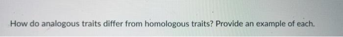 Solved How do analogous traits differ from homologous | Chegg.com