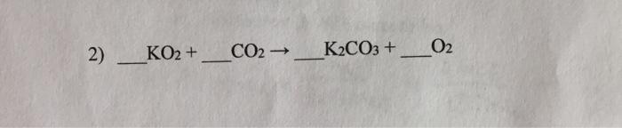 Solved 2) KO2 + CO2 → K2CO3 + O2 | Chegg.com