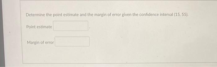 Solved Determine the point estimate and the margin of error | Chegg.com