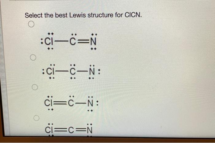 Solved Select the best Lewis structure for CICN. :ci—öri | Chegg.com