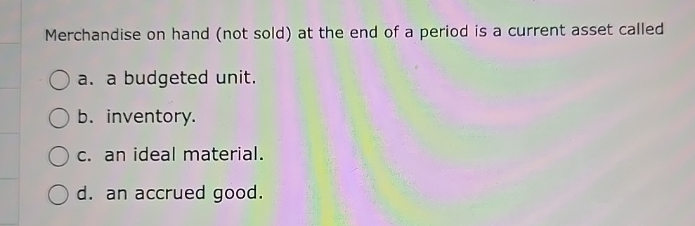 Solved Merchandise on hand (not sold) ﻿at the end of a | Chegg.com