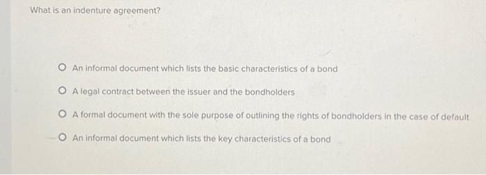 Solved What is an indenture agreement? O An informal | Chegg.com