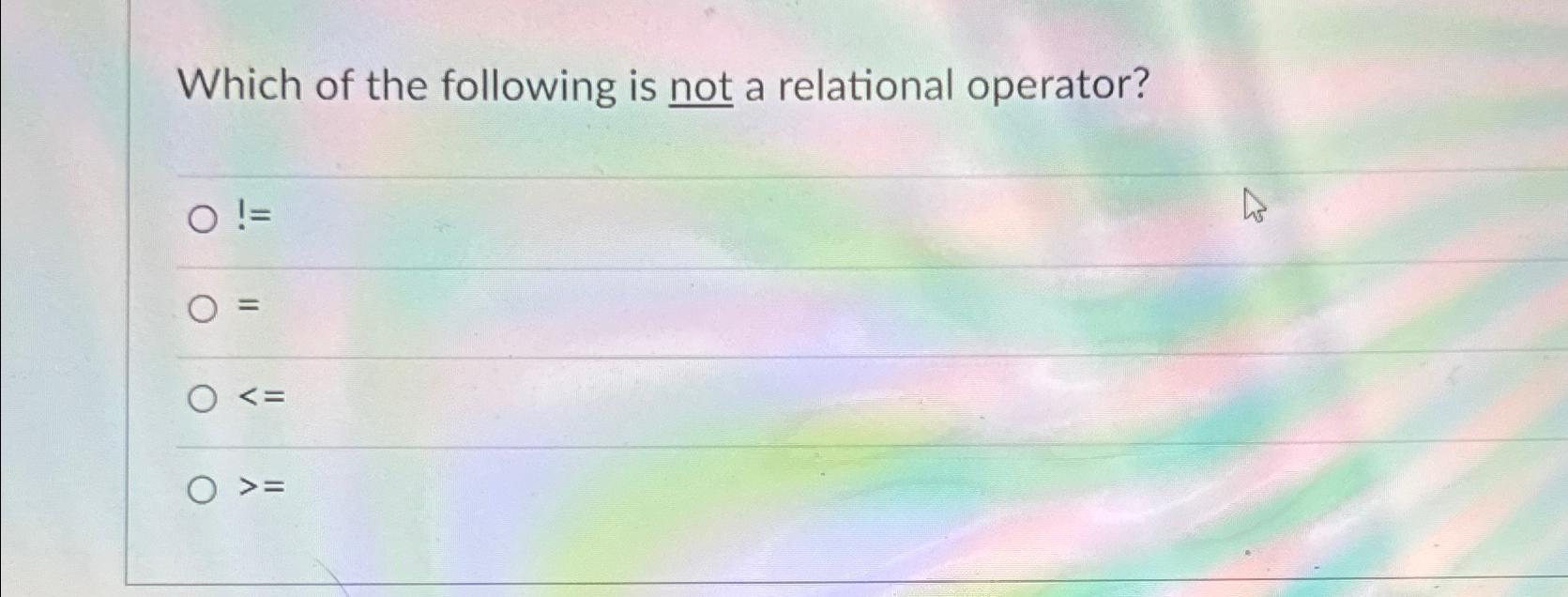 Solved Which of the following is not a relational | Chegg.com