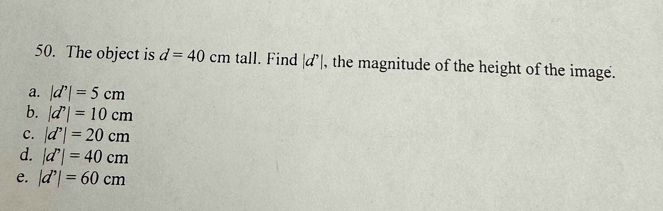 Solved The object is d=40cm ﻿tall. Find |d'|, ﻿the magnitude | Chegg.com
