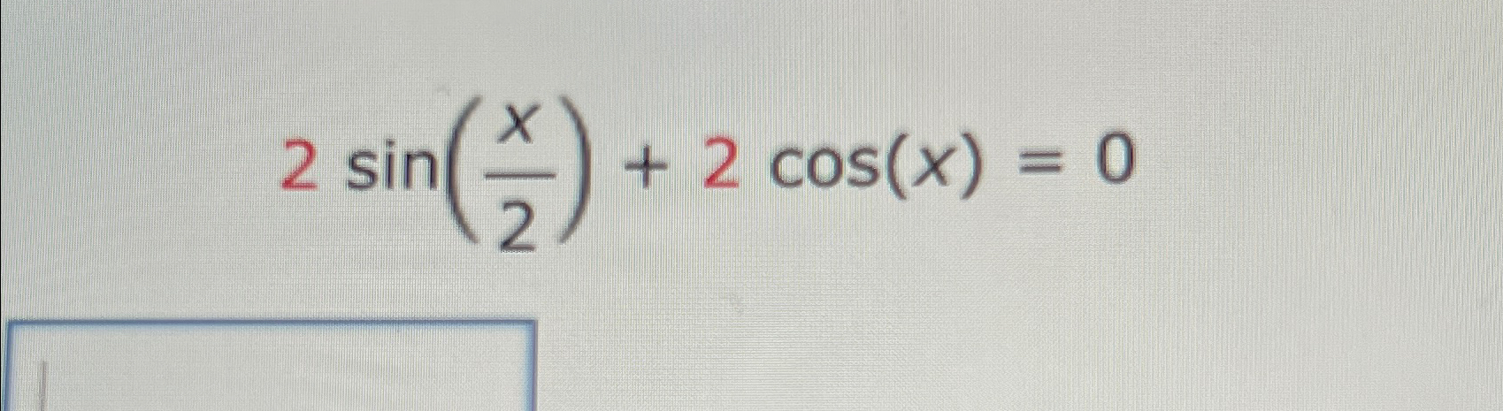 Solved 2 sin (x2)+2 cos (x)=0 | Chegg.com
