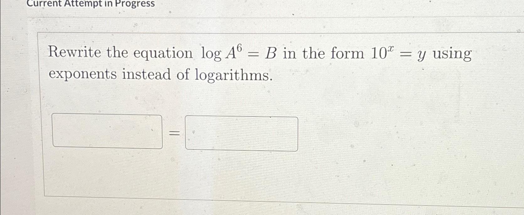 Solved Rewrite the equation logA6=B ﻿in the form 10x=y | Chegg.com