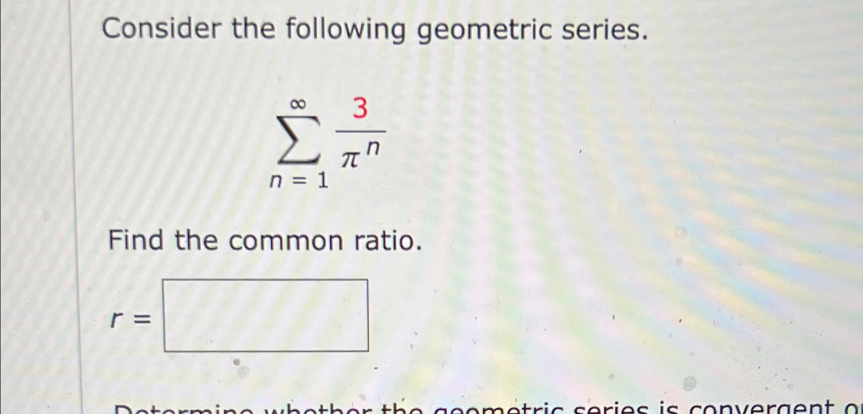 Solved Consider the following geometric series.∑n=1∞3πnFind | Chegg.com