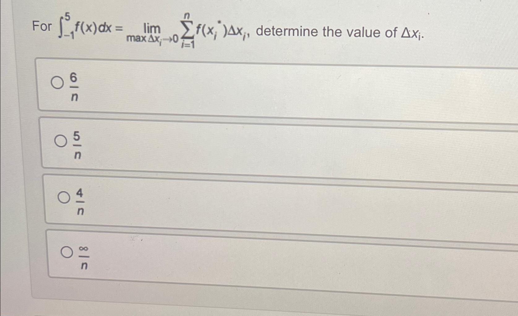 Solved For ∫-15f(x)dx=limmaxΔxi→0∑i=1nf(xi**)Δxi, ﻿determine | Chegg.com