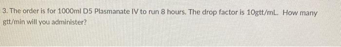 Solved 3. The order is for 1000ml D5 Plasmanate IV to run 8 | Chegg.com