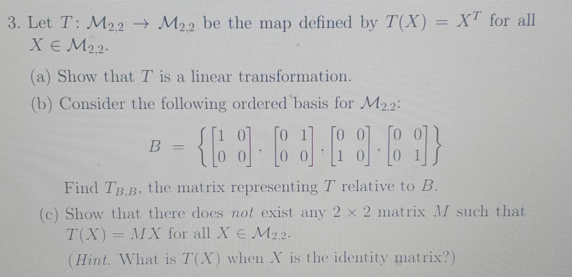 Solved 3. Let T: M2.2 → M22 be the map defined by T(X) = XT | Chegg.com