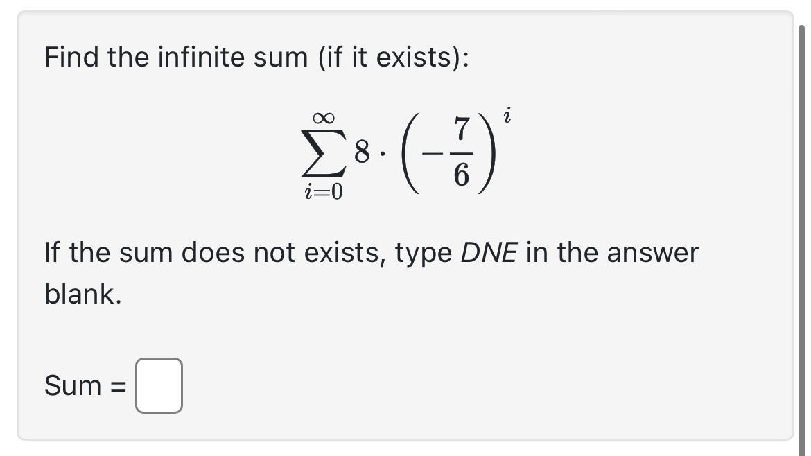 Solved Find the infinite sum (if it exists):∑i=0∞8*(-76)iIf | Chegg.com
