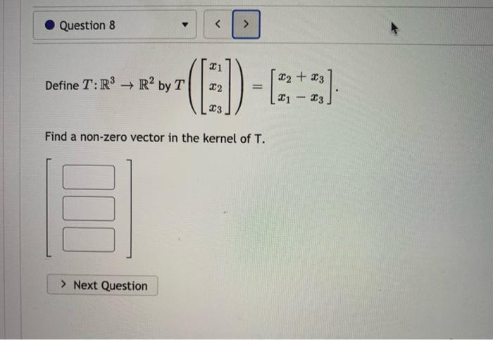 Solved Question 8 > 21 Define T:R3 → R2 by T 22 x2 + x3 x1 - | Chegg.com