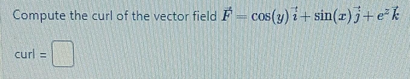 Solved Compute the curl of the vector field | Chegg.com