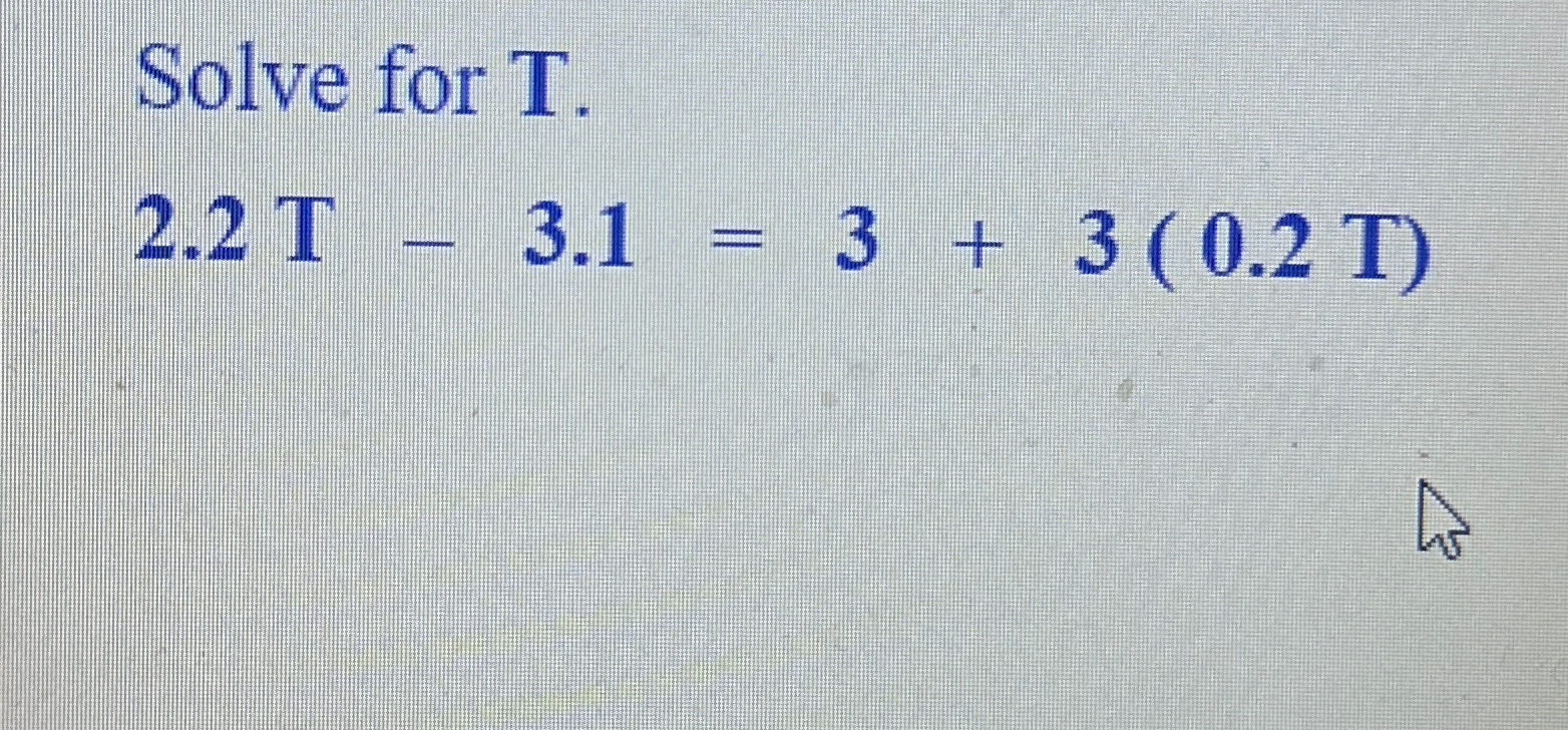 Solved Solve for T.2.2T-3.1=3+3(0.2T) | Chegg.com