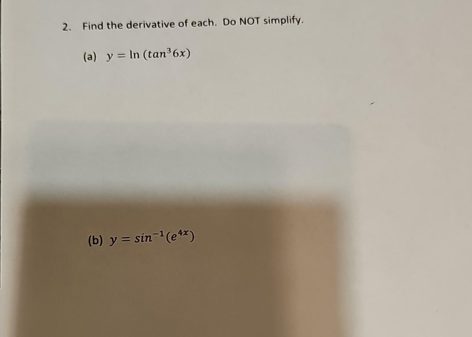 Solved 2. Find the derivative of each. Do NOT simplify. (a) | Chegg.com