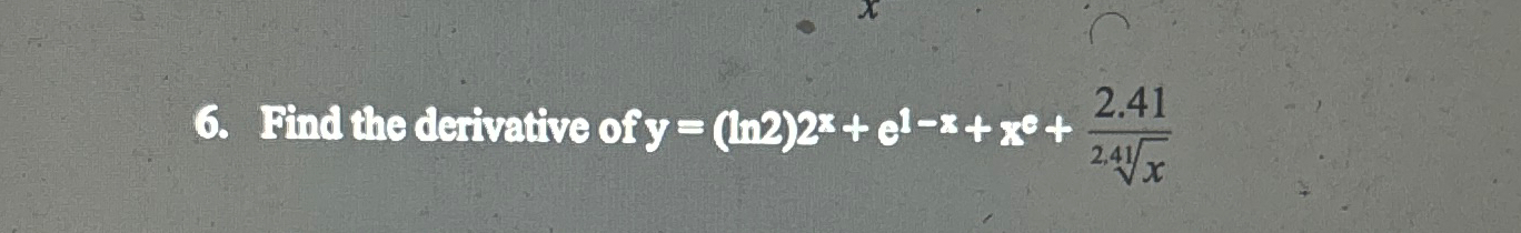 Solved Find the derivative of y=(ln2)2x+c1-x+x6+2.41x2.41 | Chegg.com