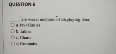 Solved QUESTION 6 ﻿are visual methods of displaying data. a. | Chegg.com