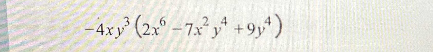 Solved -4xy3(2x6-7x2y4+9y4) | Chegg.com
