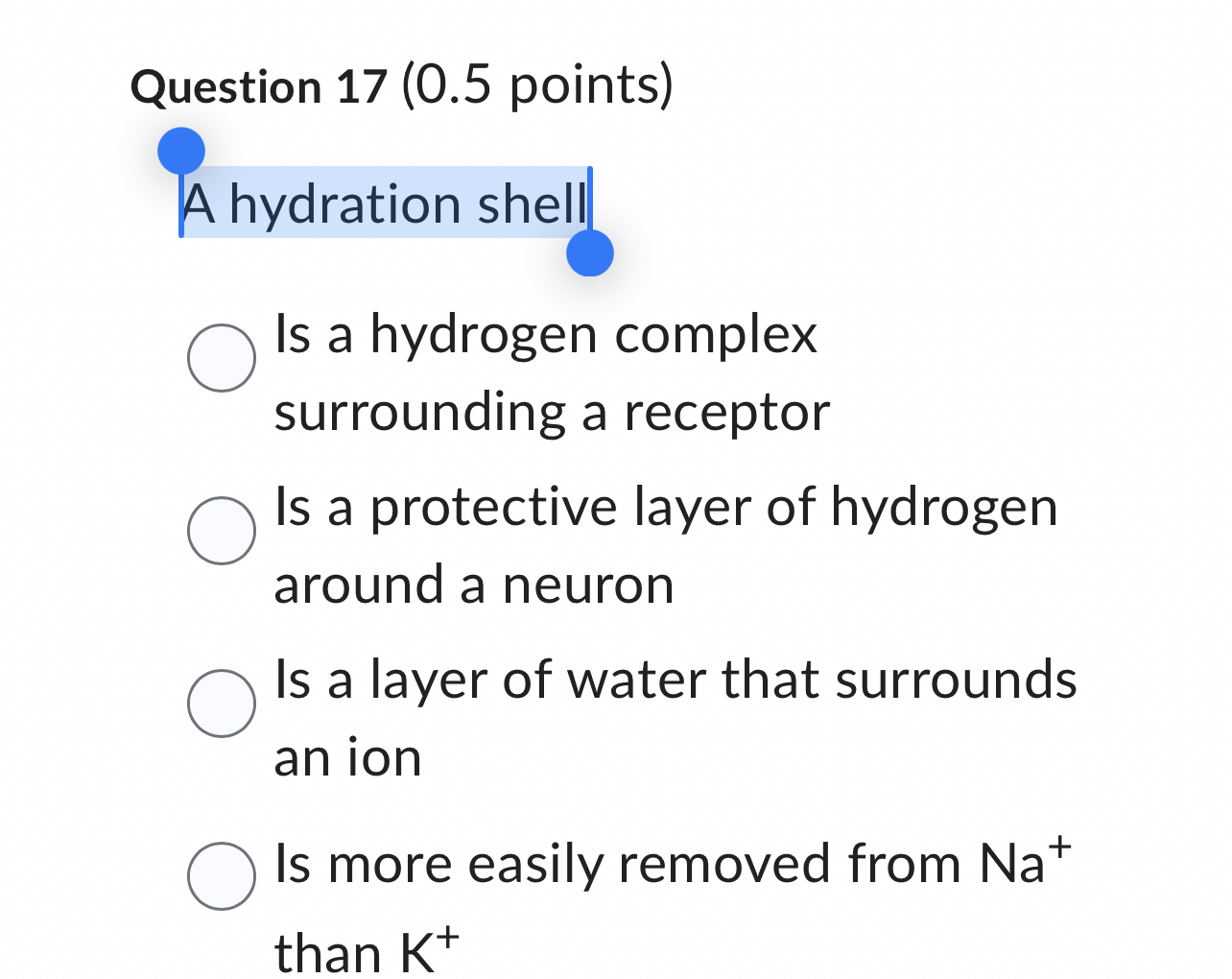 Solved Question 17 (0.5 ﻿points)A hydration shellIs a | Chegg.com