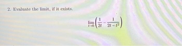 Solved 2. Evaluate the limit, if it exists. | Chegg.com