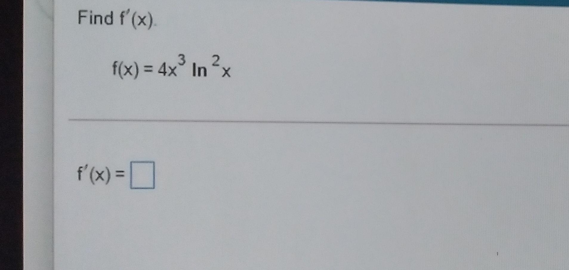 Solved Find f'(x) 3 f(x) = 4x Inºx in f'(x) = | Chegg.com