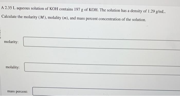 Solved A 2.35 L aqueous solution of KOH contains 197 g of | Chegg.com