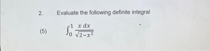 Solved 2. Evaluate the following definite integral (5) | Chegg.com