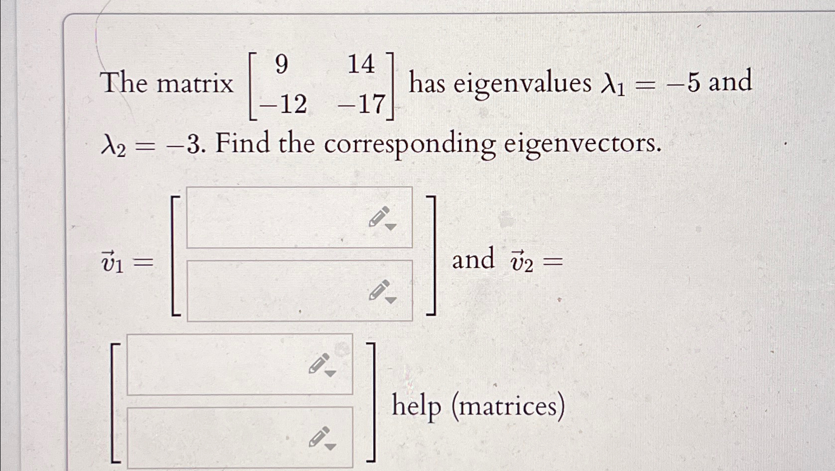 Solved The matrix [914-12-17] ﻿has eigenvalues λ1=-5 ﻿and | Chegg.com