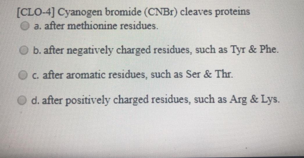Solved [CLO-4] Cyanogen bromide (CNBr) cleaves proteins a. | Chegg.com